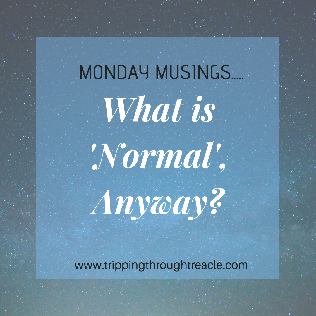 Monday Musings: What is 'Normal', Anyway?