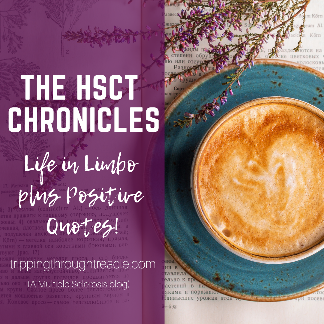 The HSCT Chronicles - Life in Limbo plus Positive Quotes!